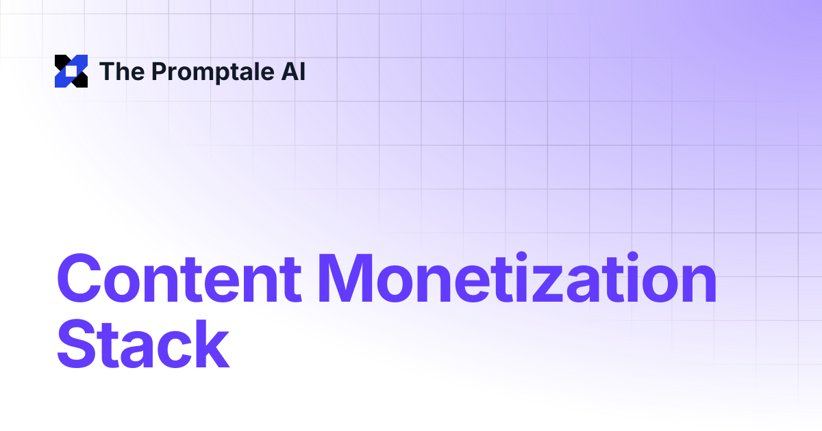 Content Monetization Stack | The Promptale AI